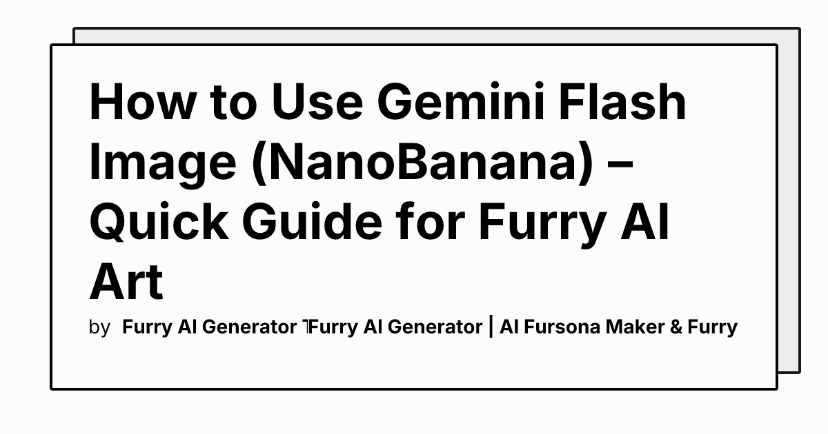 How to Use Gemini Flash Image (NanoBanana) – Quick Guide for Furry AI Art | Furry AI Generator ...